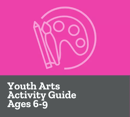 Youth Arts Activity Guide, Ages 6-9 | BGCA Club Programs